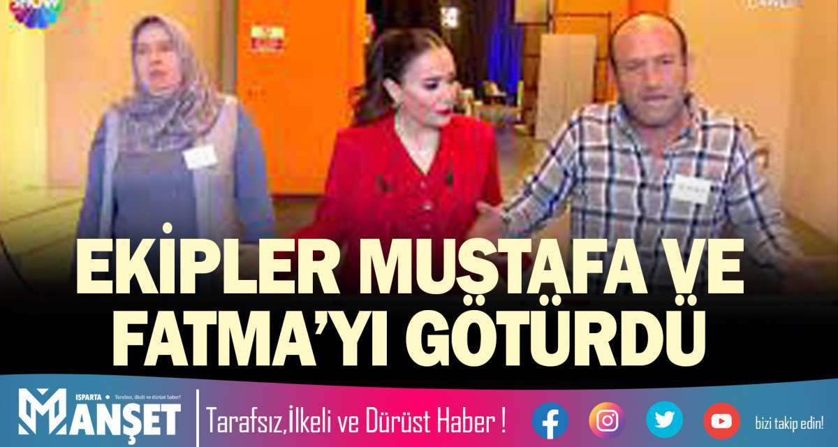EKİPLER MUSTAFA VE FATMA’YI GÖTÜRDÜ haberi